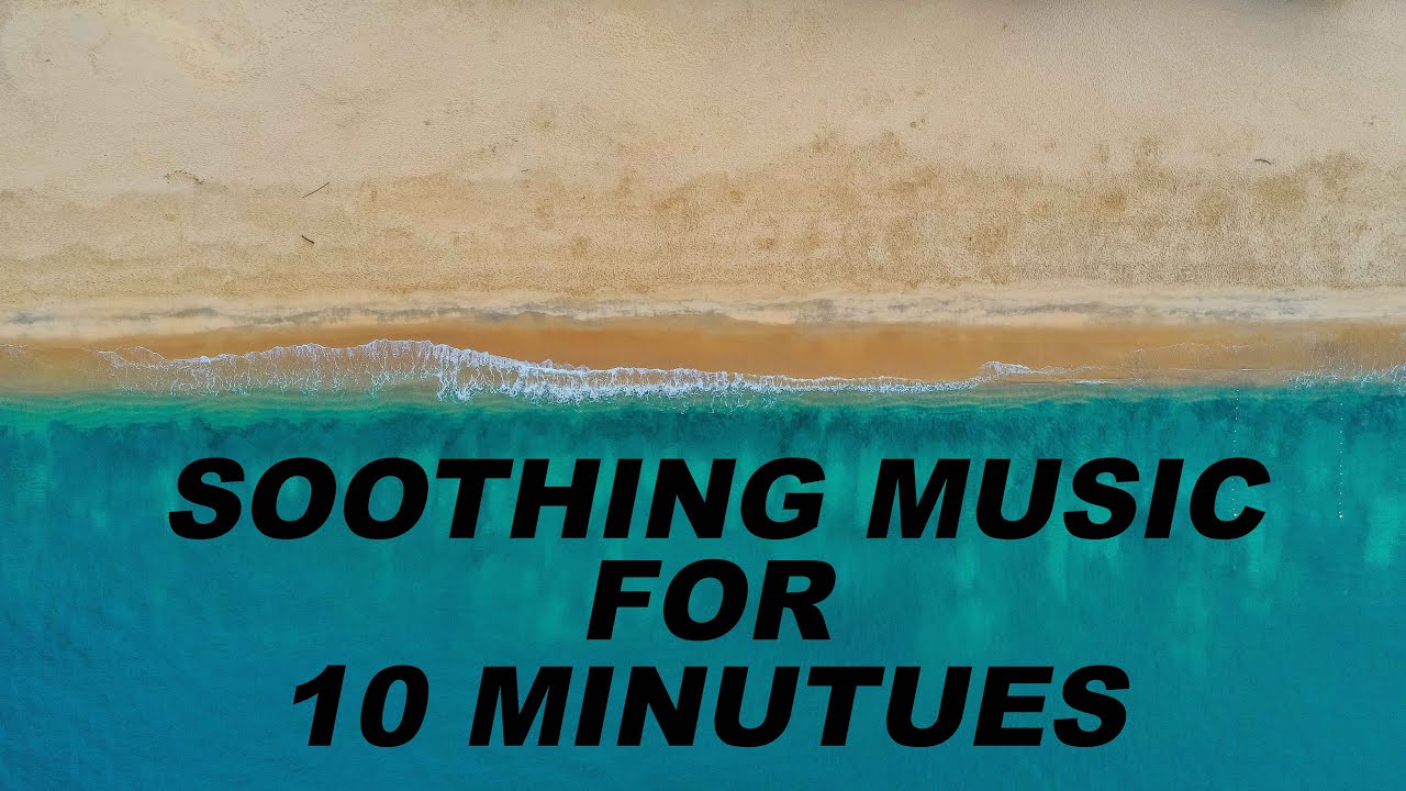soothing-music-for-10-minutes-youtube