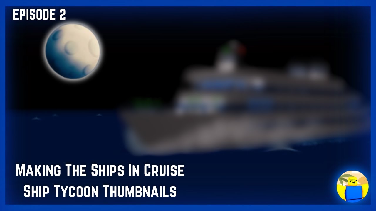 Making The Ships In Cruise Ship Tycoon Thumbnails - EPISODE 2 - YouTube