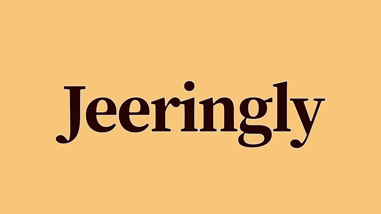 Jeeringly Meaning and Definition - YouTube