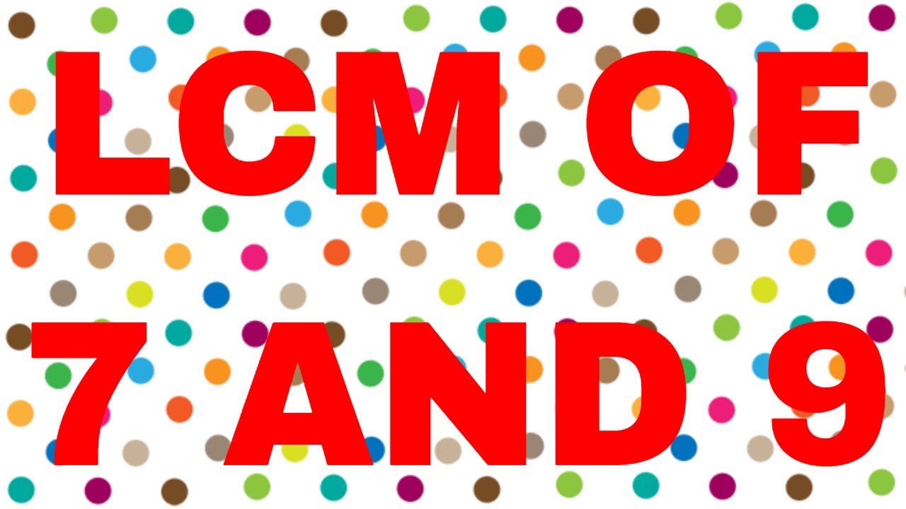 LCM of 7 and 9 - YouTube