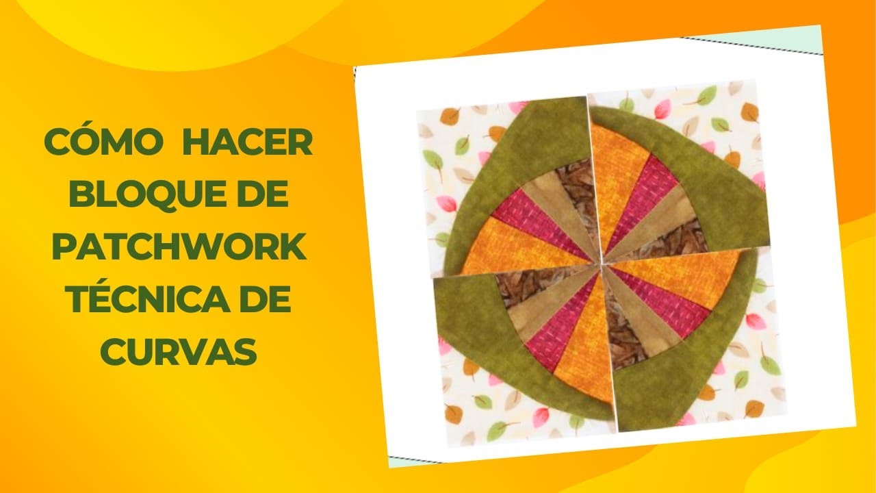 BLOQUE DE PATCHWORK TECNICA DE CURVAS - YouTube