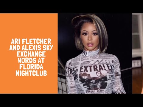 Ari Fletcher and Alexis Sky exchange words at Florida nightclub