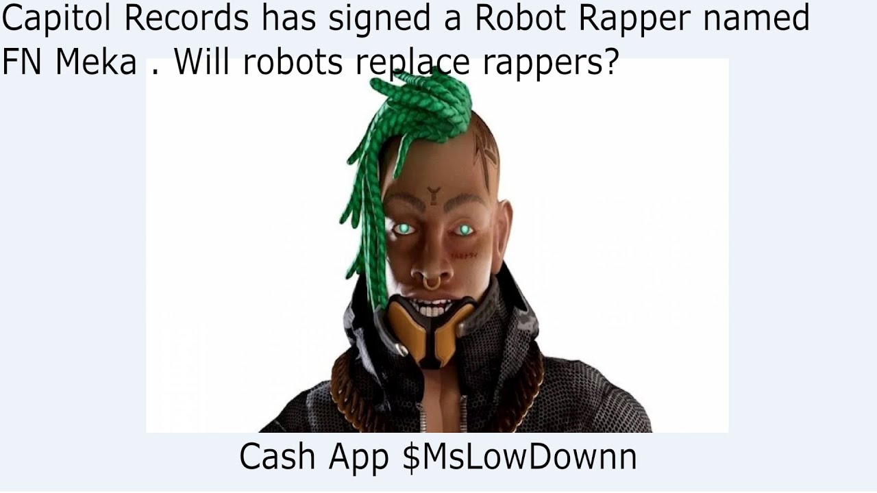Capitol Records has signed a Robot Rapper named FN Meka . Will robots ...