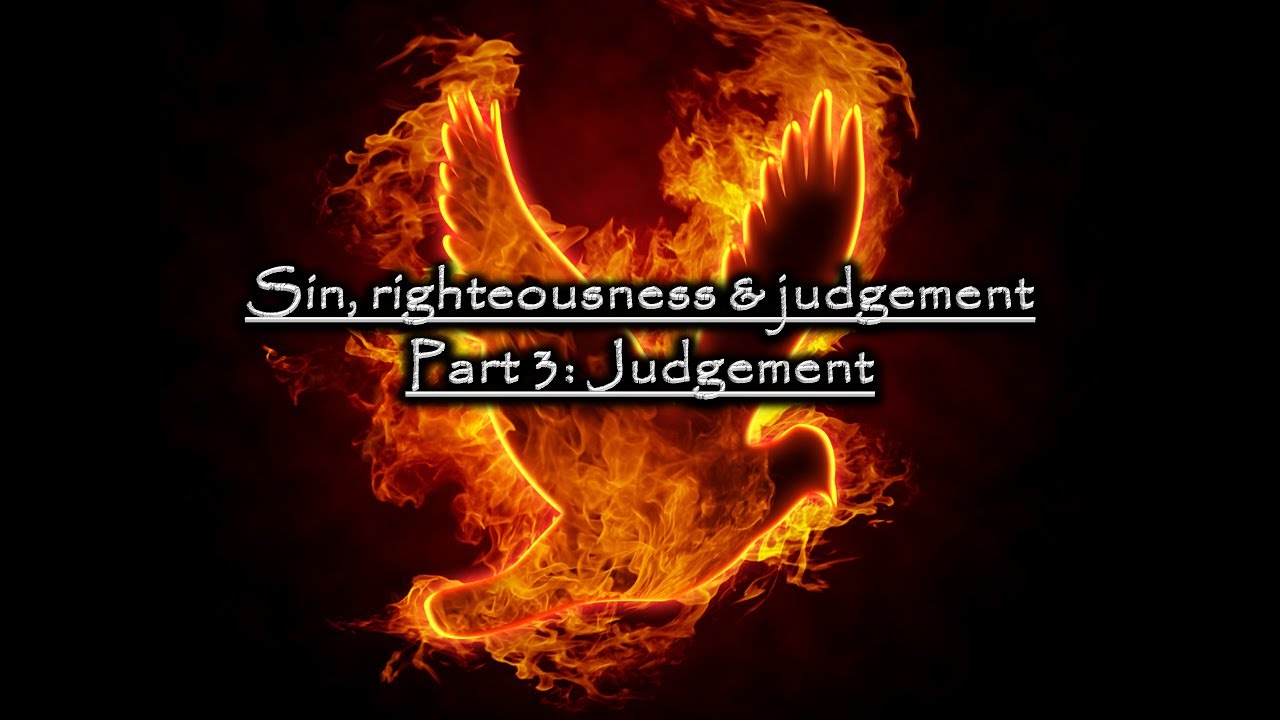 Sin, righteousness & judgement - Part 3: Judgement - YouTube