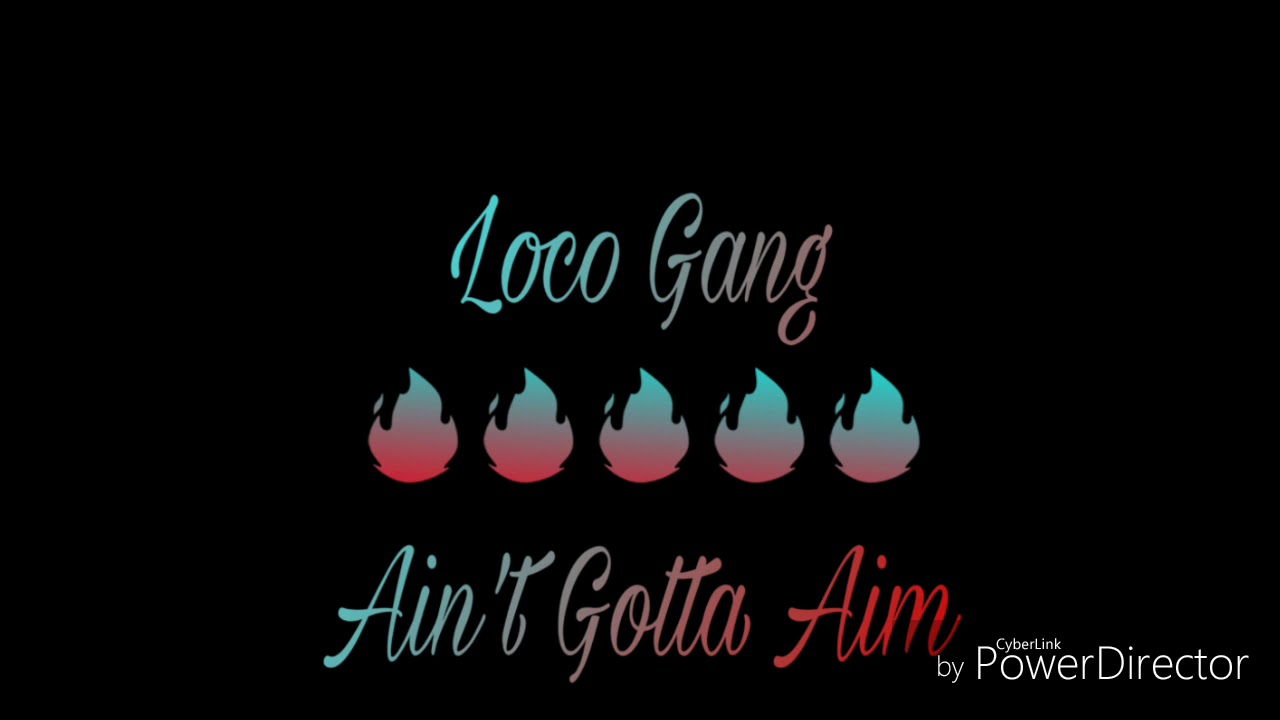 Ain't Gotta Aim -Loco Gang - YouTube
