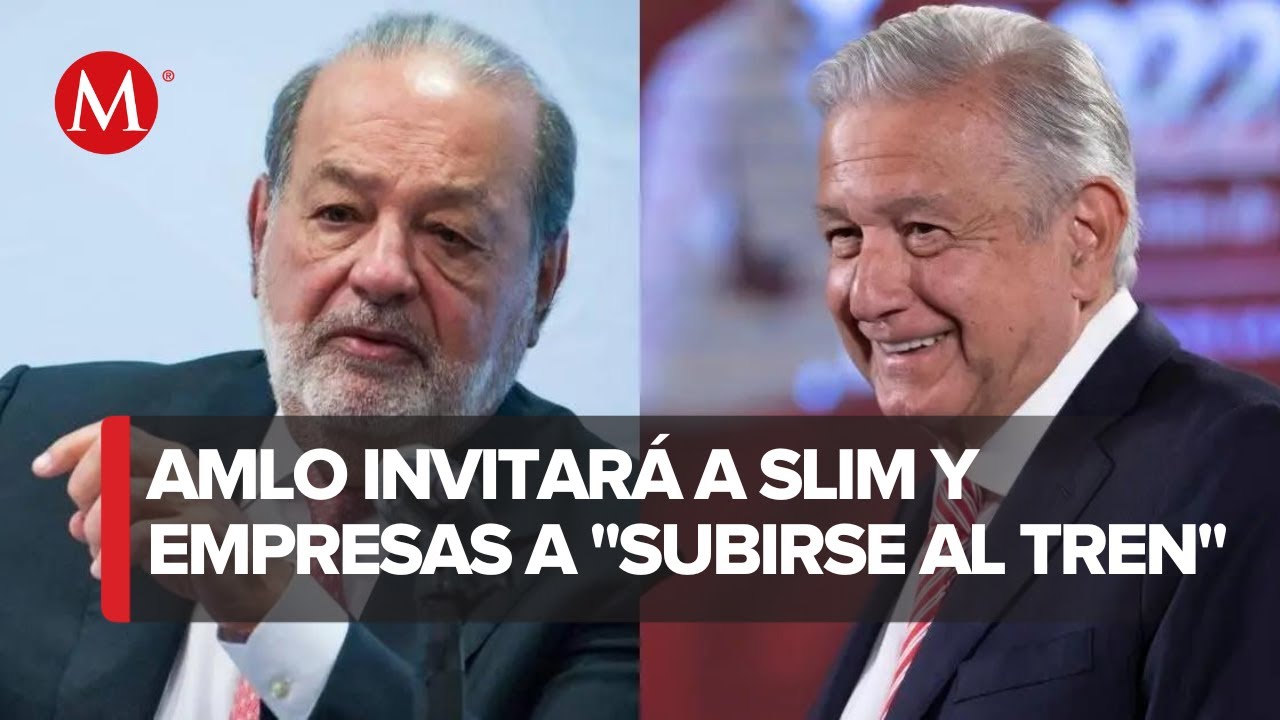 AMLO invita Carlos Slim y empresarios al recorrido de supervisión en el ...