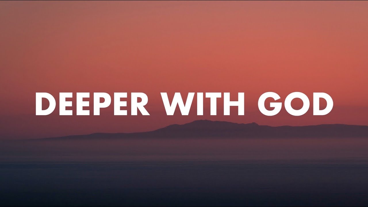 Deeper With God : 1 Hour Prayer, Meditation & Relaxation Soaking Music ...