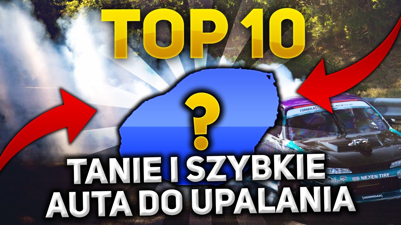 TANIE i SZYBKIE - AUTA DO UPALANIA - TOP10 Budżetowych aut do WYŚCIGÓW ...