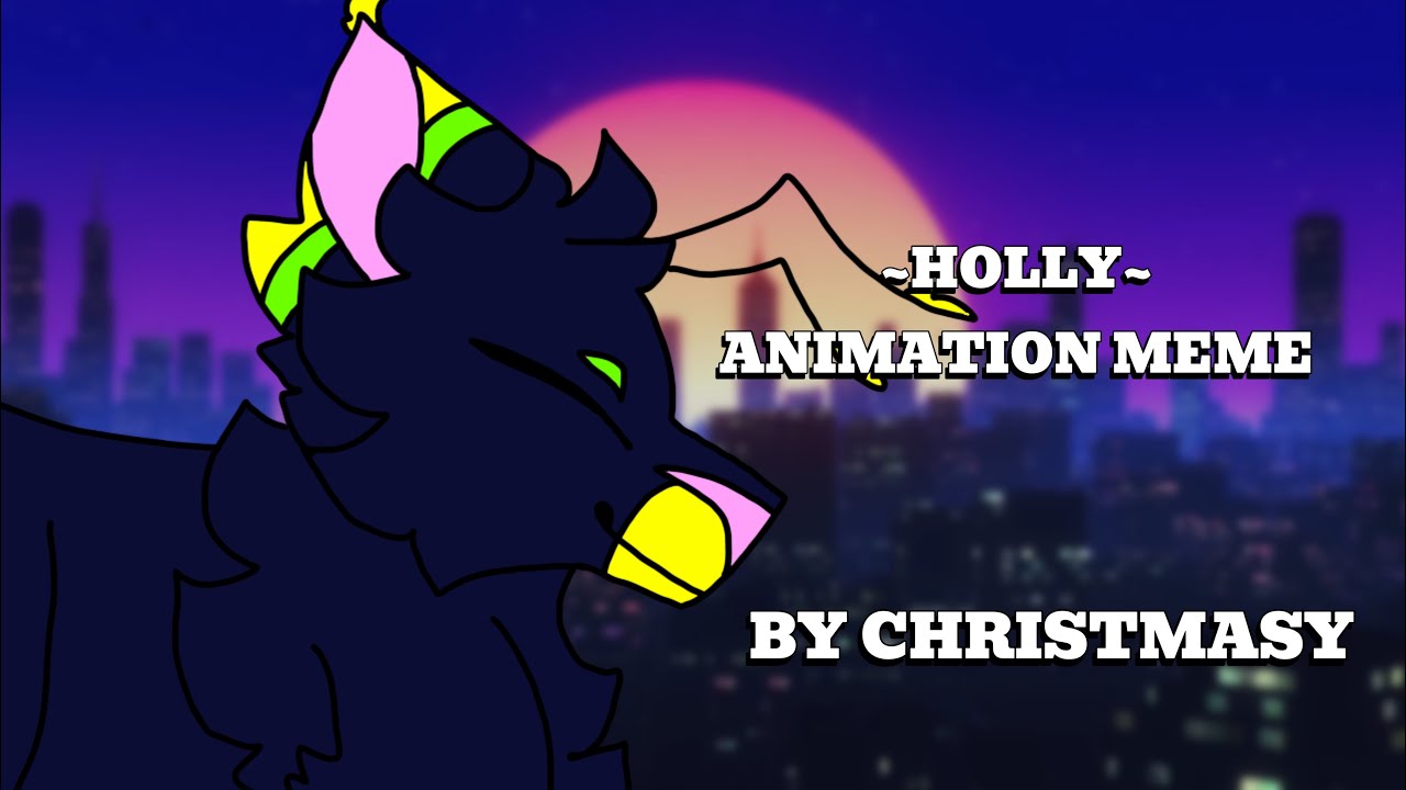 HOLLY//ANIMATION MEME - YouTube