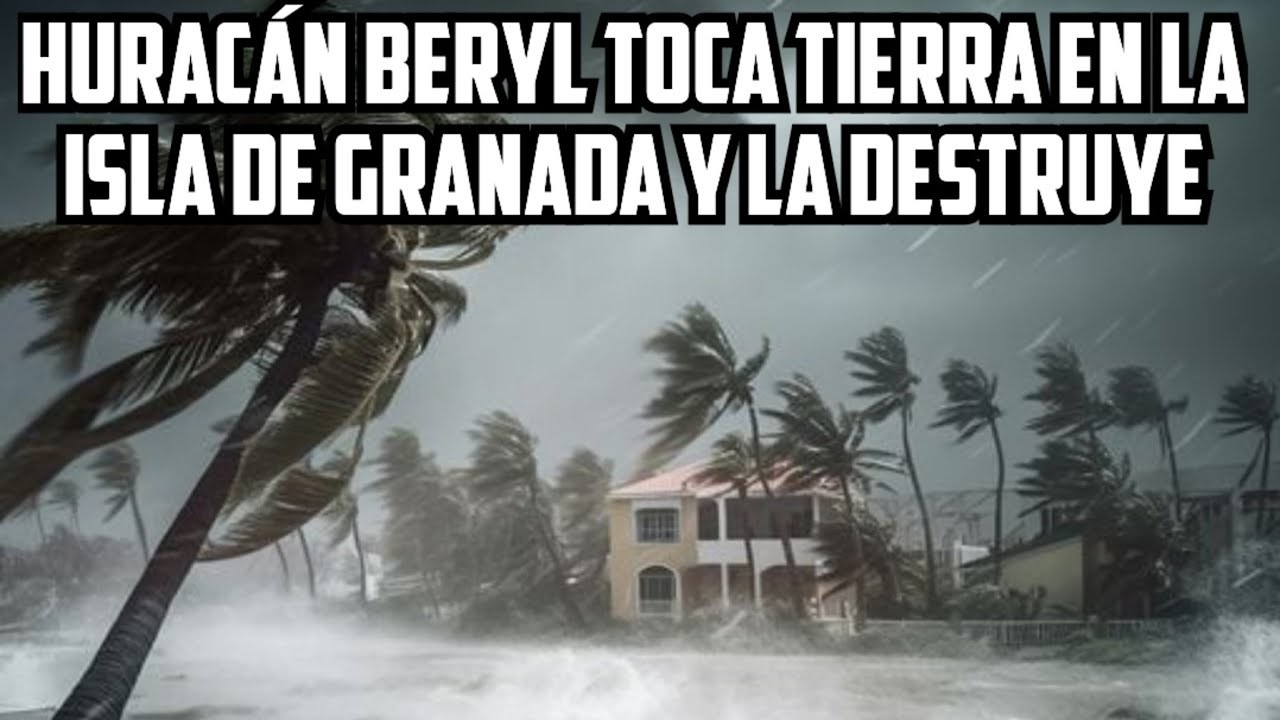 El Huracán Beryl toca tierra en La Isla de Granada y la deja destruida ...