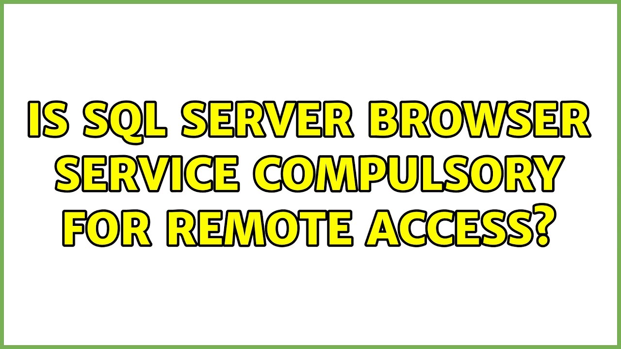 Is SQL Server Browser Service compulsory for remote access? - YouTube