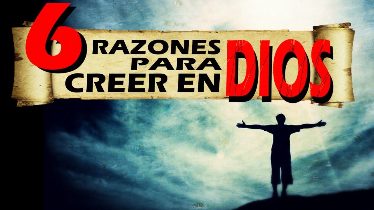 6 RAZONES PARA CREER EN DIOS - YouTube