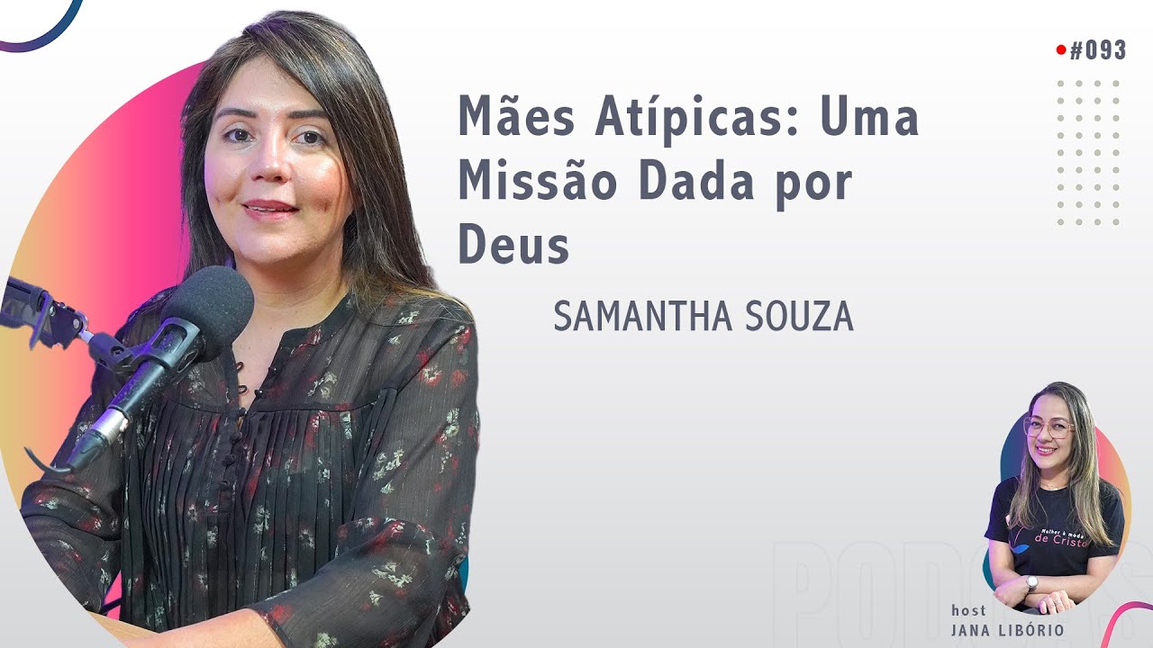 Mães Atípicas: Uma Missão Dada por Deus | Samantha Souza #093 - YouTube