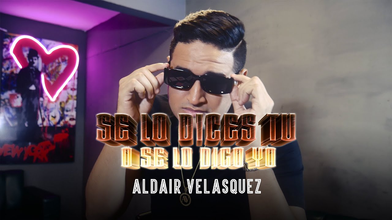 Se Lo Dices Tu O Se Lo Digo Yo - Aldair Velásquez , @PabloSamirMorales ...