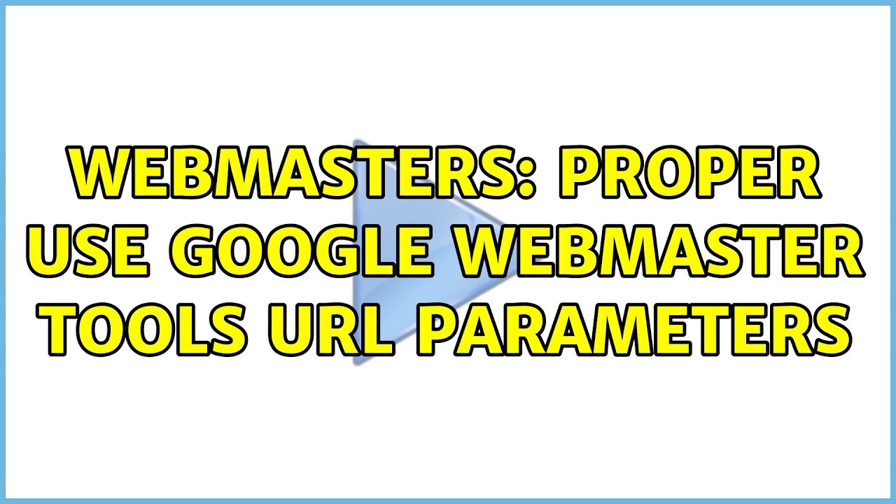 Webmasters: proper use google webmaster tools URL Parameters (3 ...