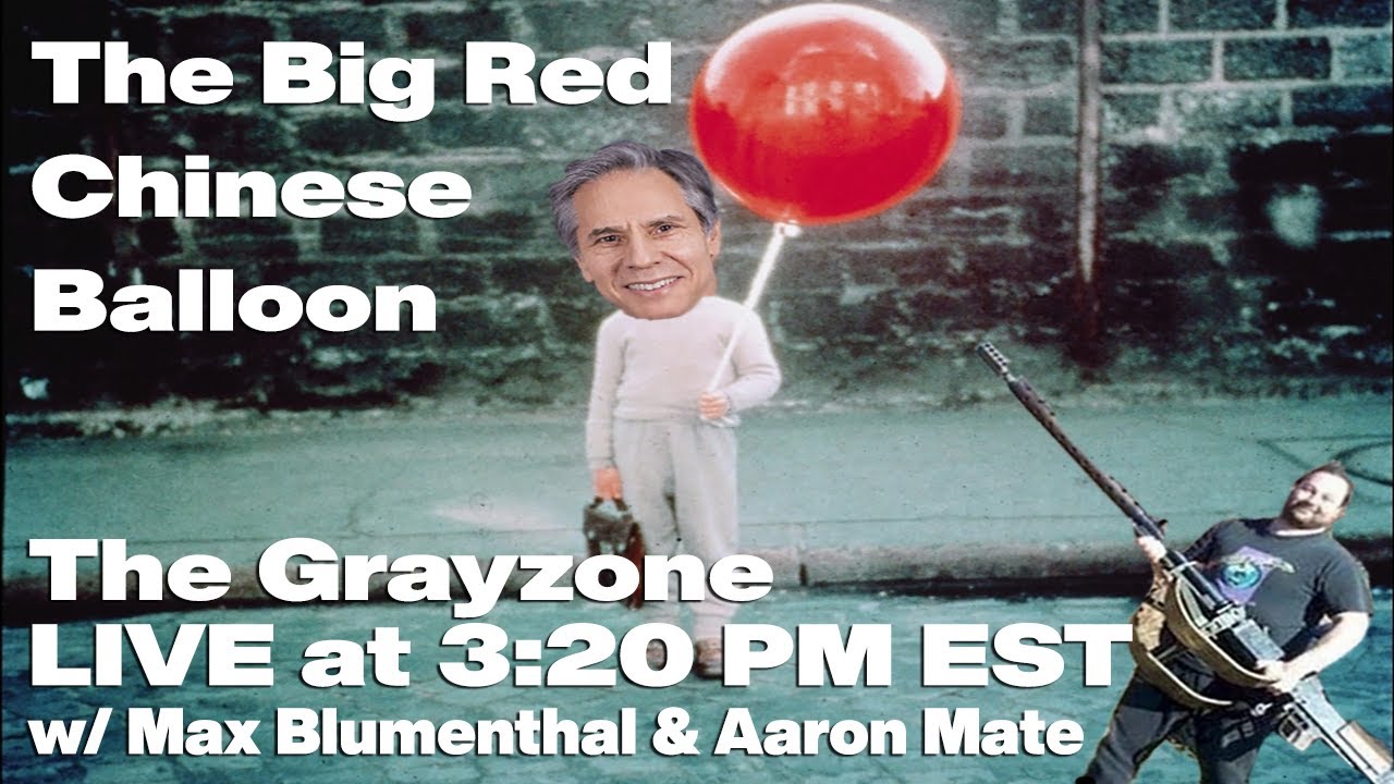 The little red Chinese balloon - Grayzone live w/Max Blumenthal & Aaron Mate - YouTube