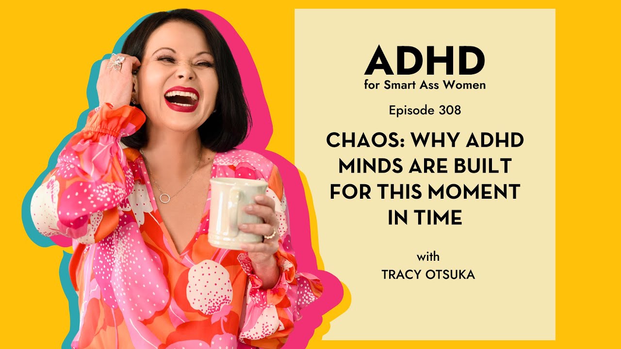 Episode 308: Chaos: Why ADHD Minds Are Built for This Moment in Time ...