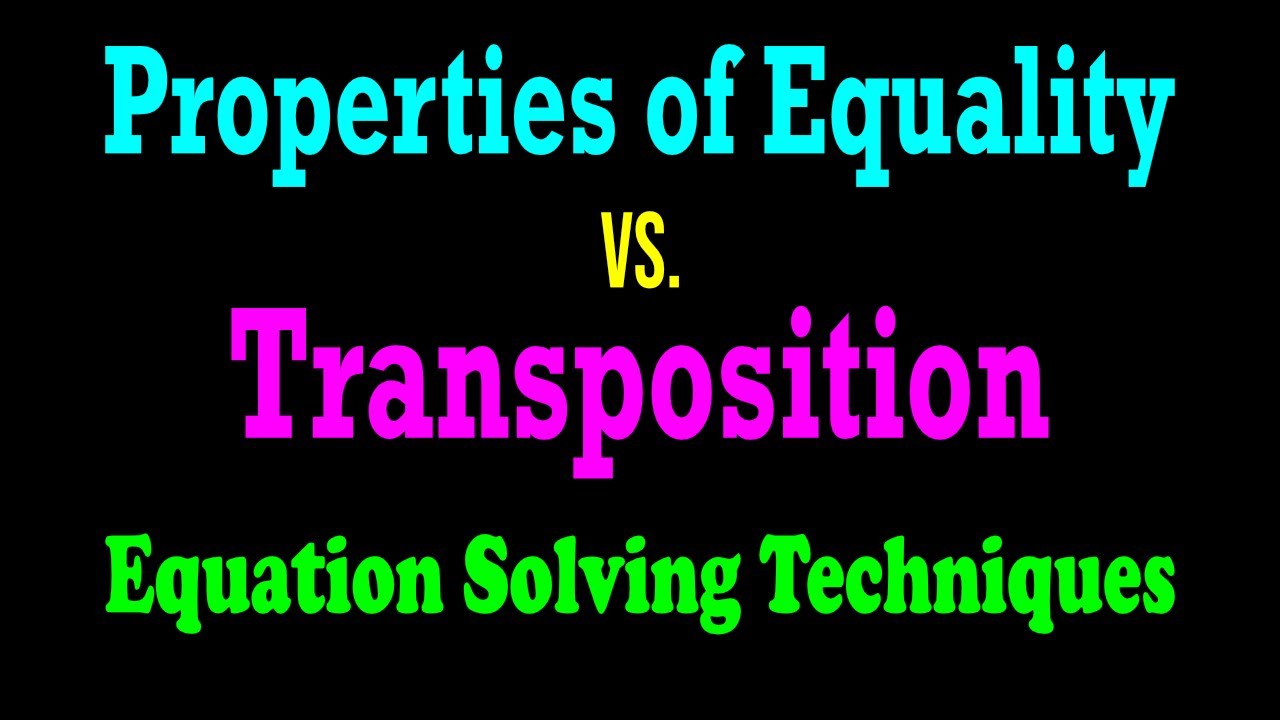 Transposition vs. Properties of Equality - Equation Solving Techniques ...