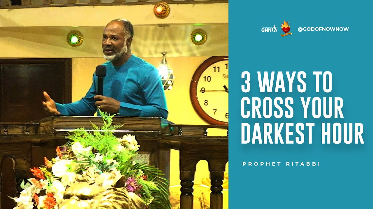 3 THINGS YOU MUST DO TO CROSS OUT OF YOUR DARKEST HOUR Prophet 3-things-you-must-do-to-cross-out-of-your-darkest-hour-prophet