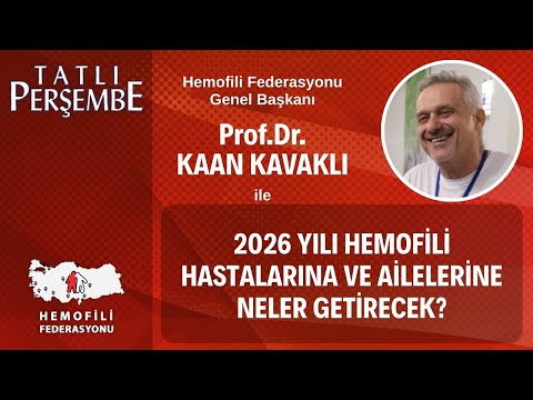 2026 YILI HEMOFİLİ HASTALARINA ve AİLELERİNE NELER GETİRECEK? - Prof.Dr.Kaan Kavaklı