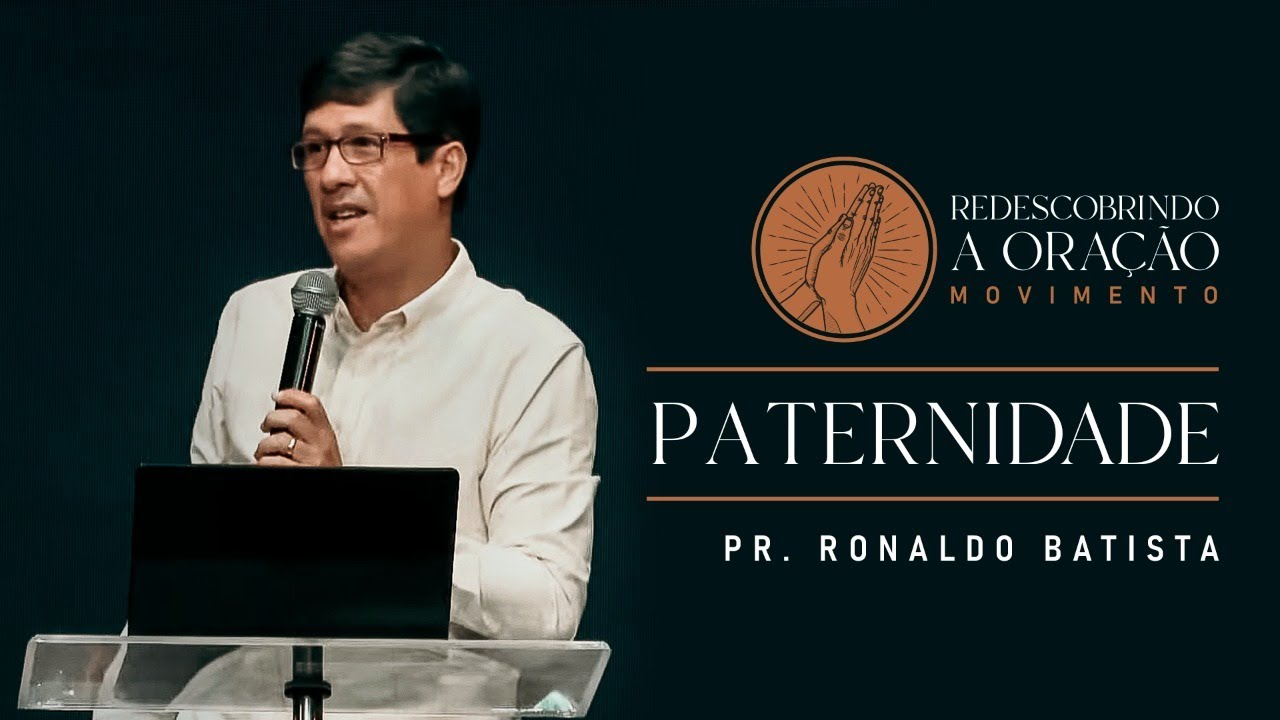 REDESCOBRINDO A PATERNIDADE DE DEUS | Pr. Ronaldo Batista - YouTube