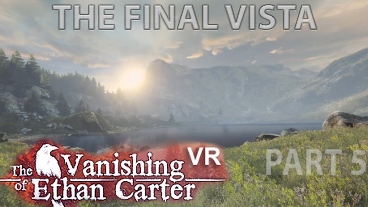 Vanishing of Ethan carter vr - #5 The Last Vista - HTC Vive - YouTube