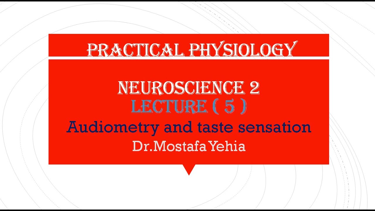 Practical physiology of Neuroscience 2 lecture 5 ( Audiometry and taste sensation ) Dr.Mostafa ...
