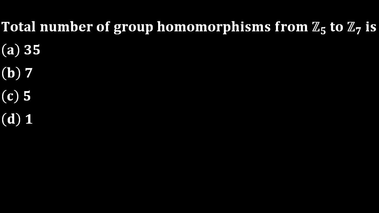 Total number of group homomorphisms from Z5 to Z7 cucet 2021 theory ...