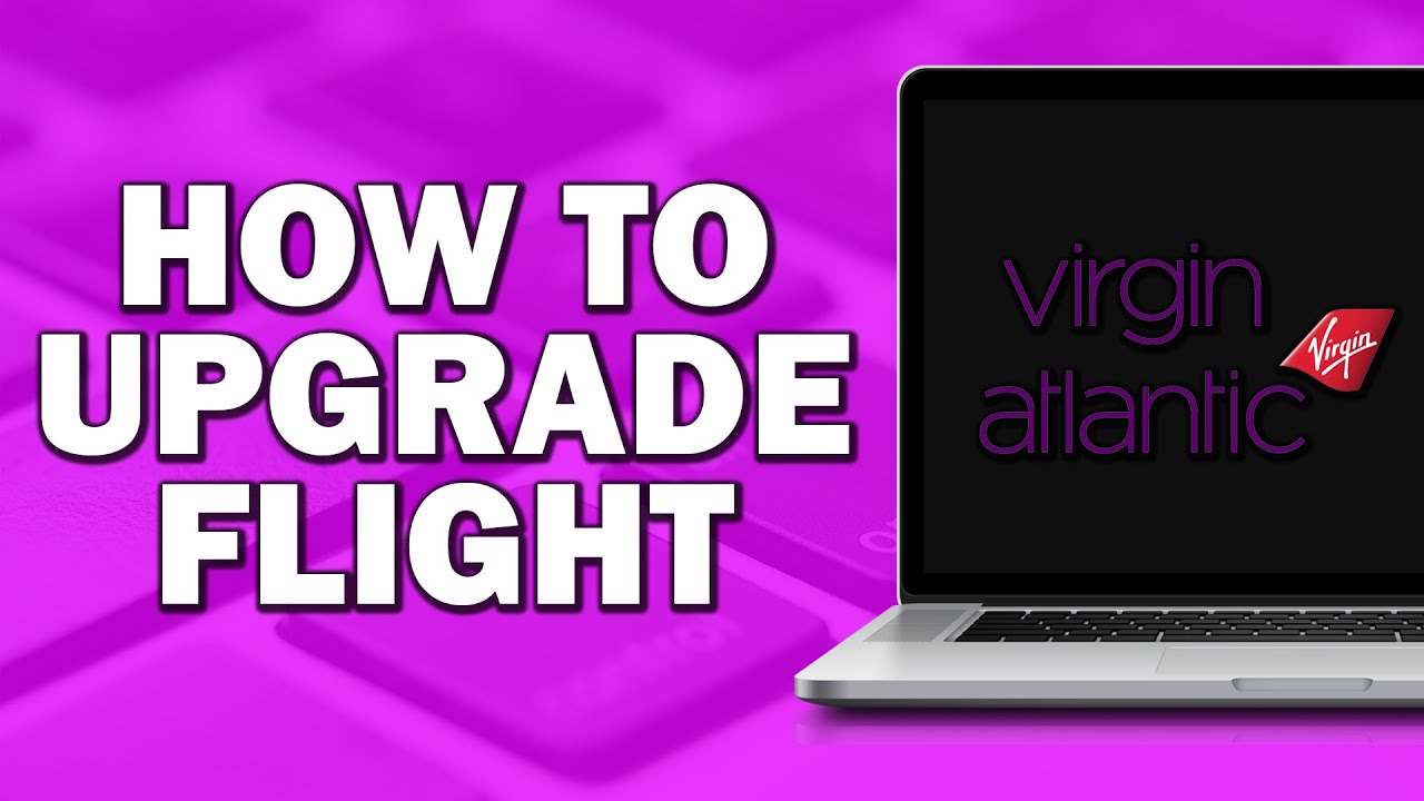 How To Upgrade Virgin Atlantic Flight (Quick Tutorial) - YouTube