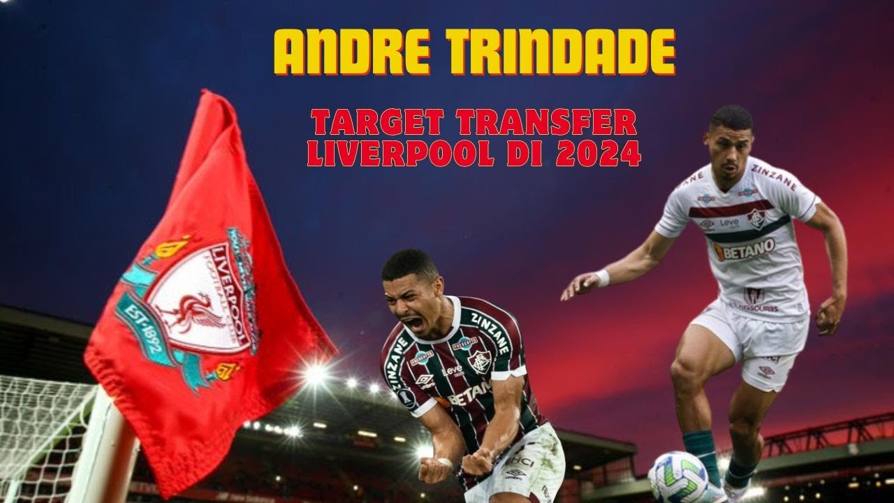 Andre Trindade Target Utama Transfer LiverpooL di Januari 2024 - YouTube