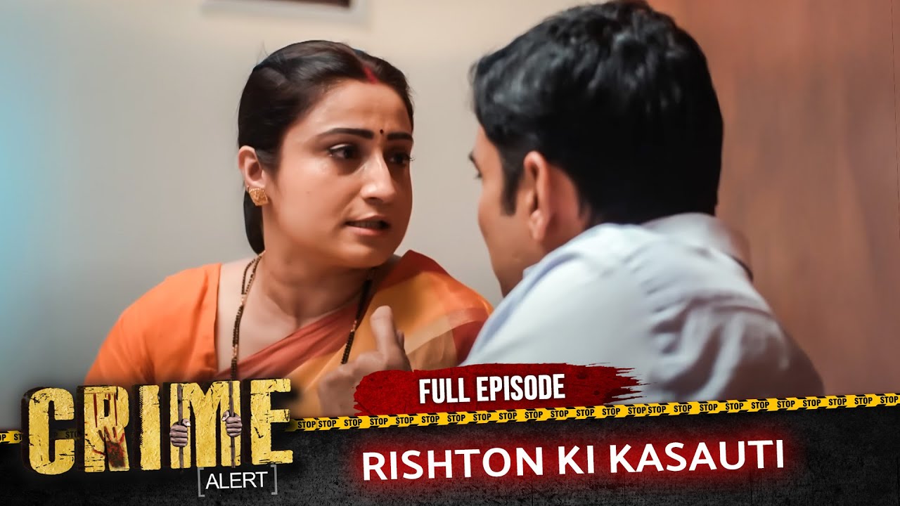 CRIME ALERT FULL EPISODE | RISHTON KI KASAUTI | Hindi Crime Show #crimealert - YouTube