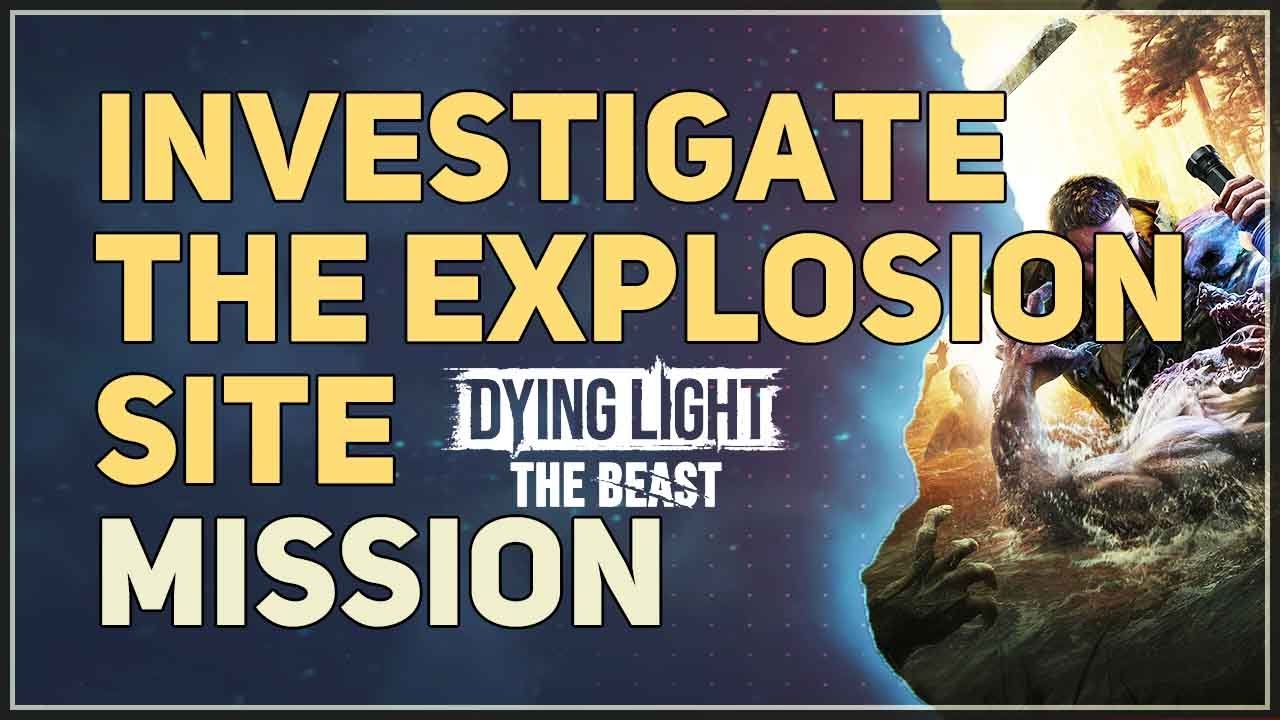 Investigate the explosion site Dying Light The Beast - YouTube