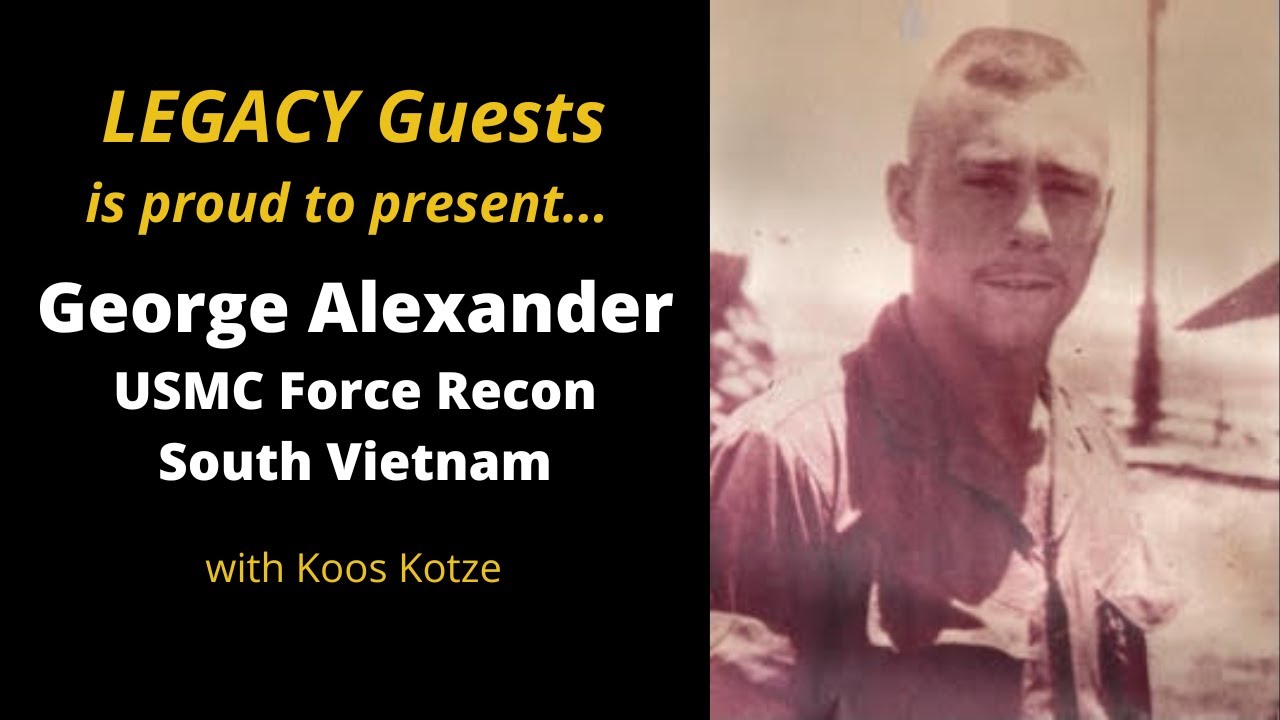 Legacy Guests presents George Alexander - US Marine Corps Force Recon ...
