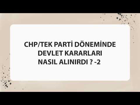 CHP/TEK PARTİ DÖNEMİNDE DEVLET KARARLARI NASIL ALINIRDI ? -2
