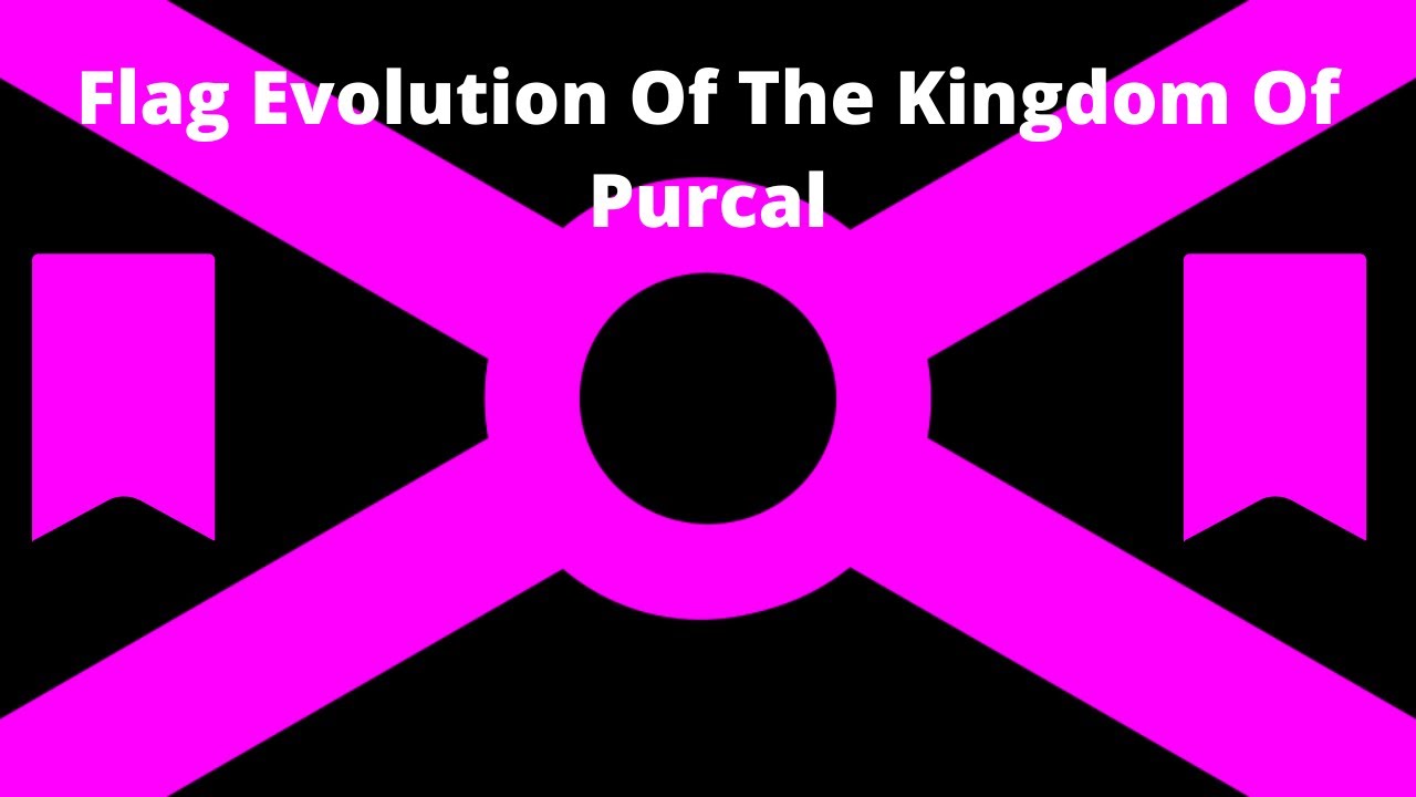 Flag Evolution Of The Kingdom Of Purcal - History - YouTube