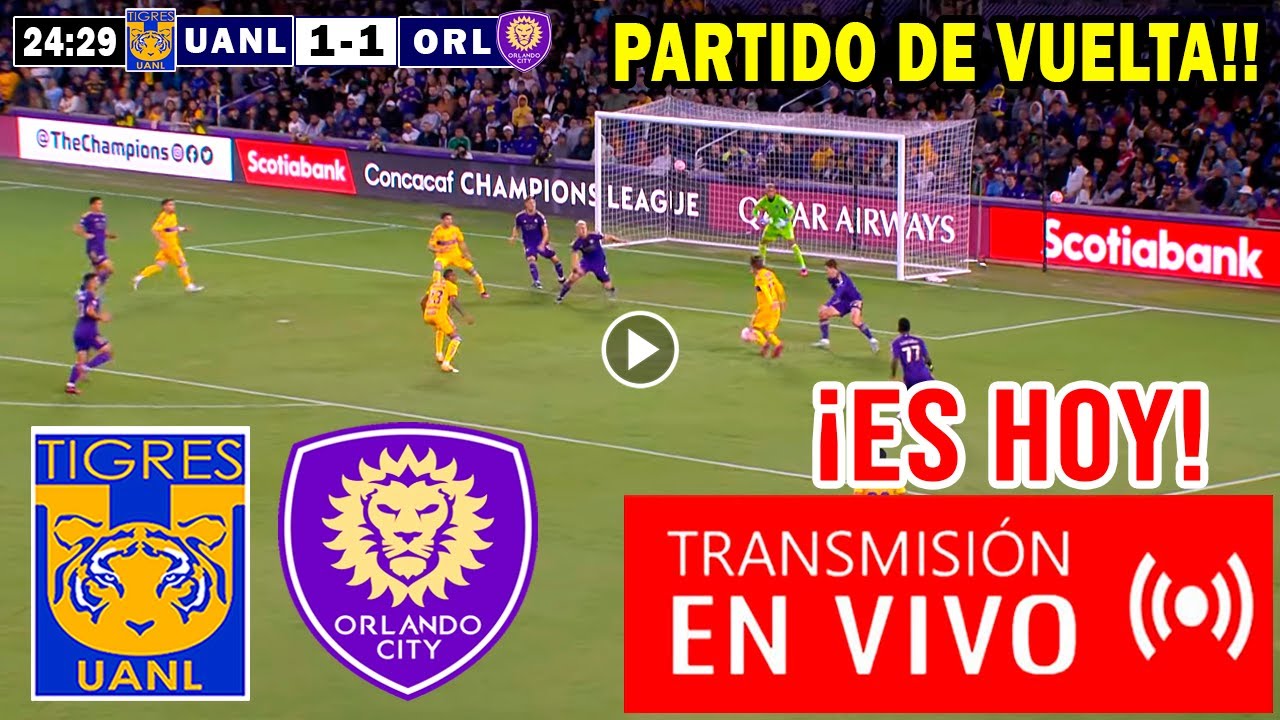 En Vivo: Tigres vs. Orlando City, Ver Partido Tigres vs. Orlando ...