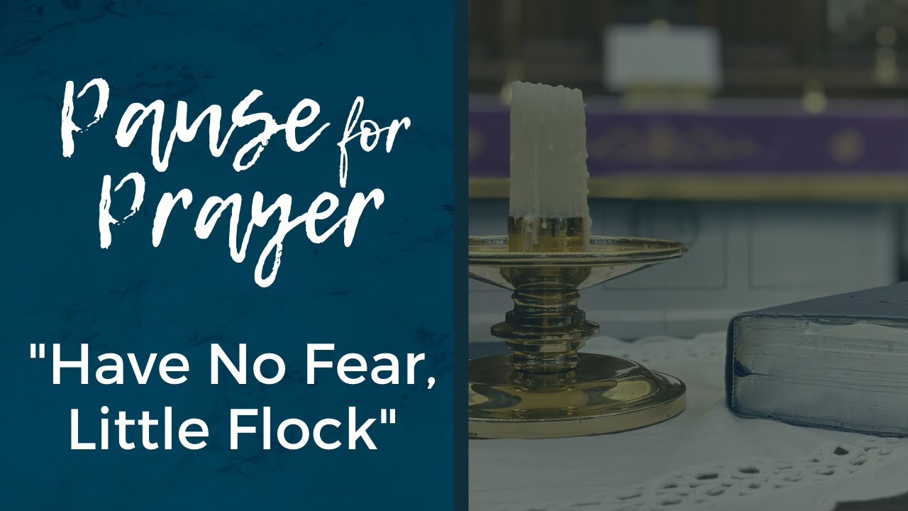 Pause for Prayer: Have No Fear, Little Flock - YouTube