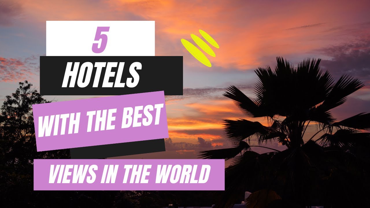 Top 5 Hotels With The Best Views In The World- Travel Video - YouTube