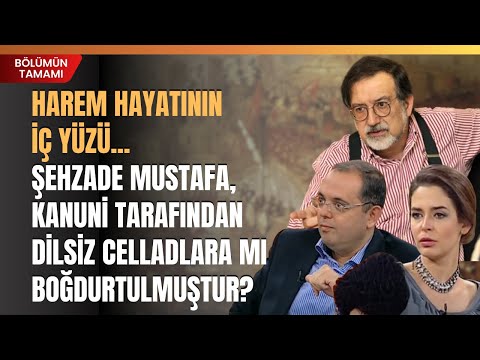 Harem Hayatının İç Yüzü... Şehzade Mustafa, Kanuni Tarafından Dilsiz Celladlara mı Boğdurtulmuştur ?