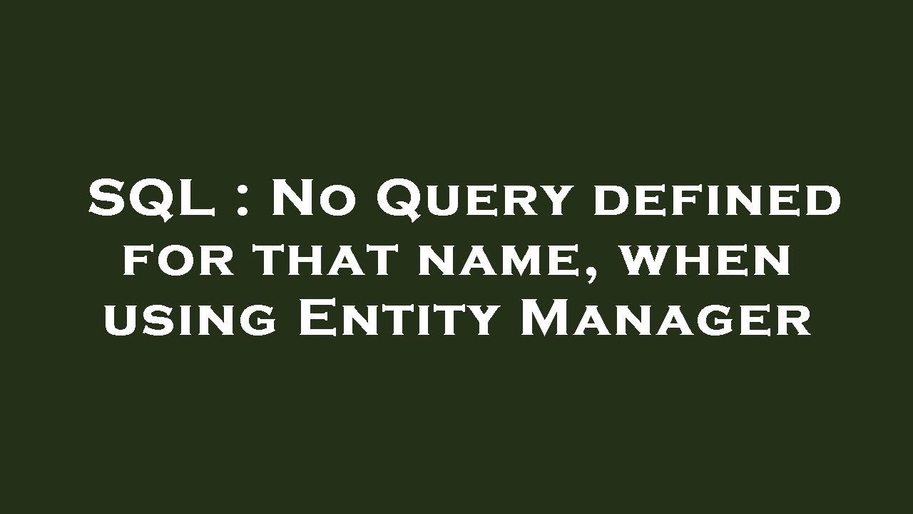SQL : No Query defined for that name, when using Entity Manager - YouTube
