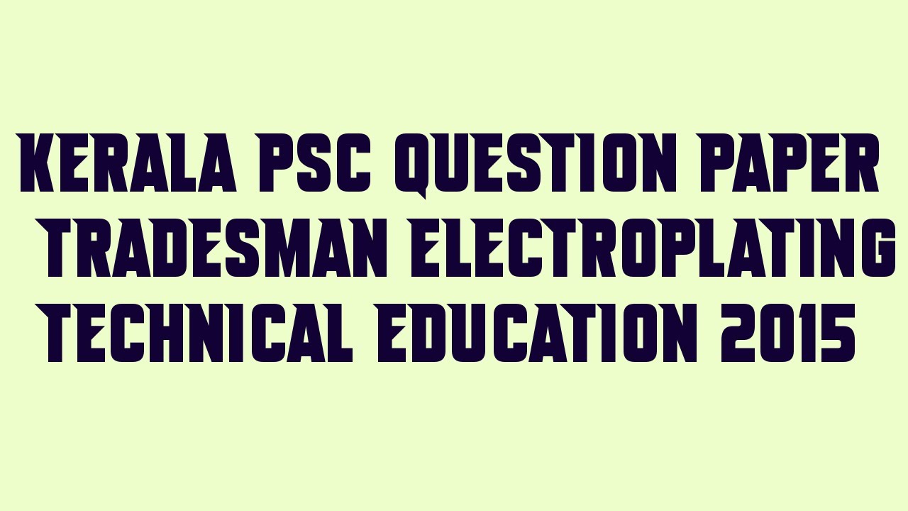 Kerala PSC Question Paper TRADESMAN ELECTROPLATING TECHNICAL EDUCATION ...