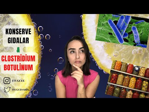 KONSERVE GIDALARDA Kİ TEHLİKE  & CLOSTRIDIUM BOTULINUM