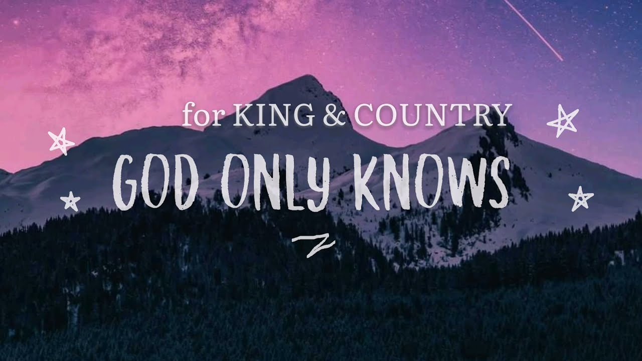 for KING & COUNTRY - God Only Knows (Gospel Lyrics) - YouTube