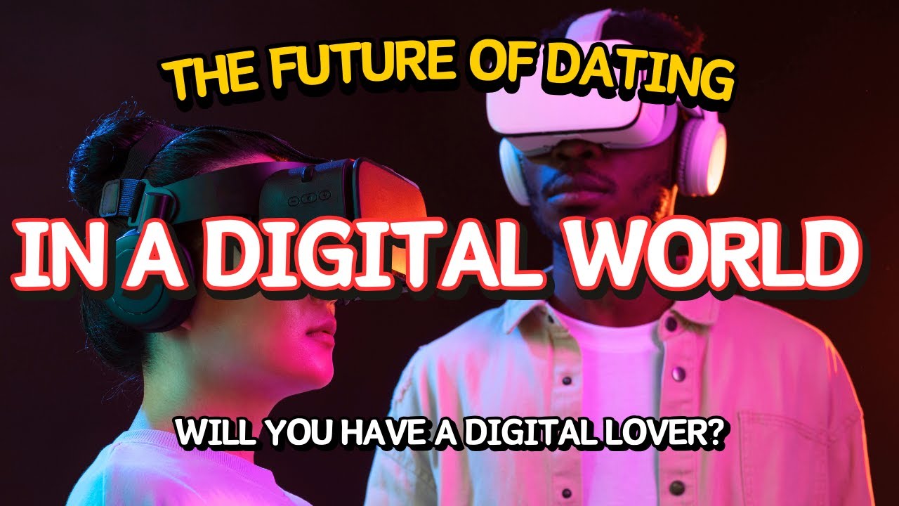 The Future of Dating In a Digital World!! Will We Use VR and AR? # ...