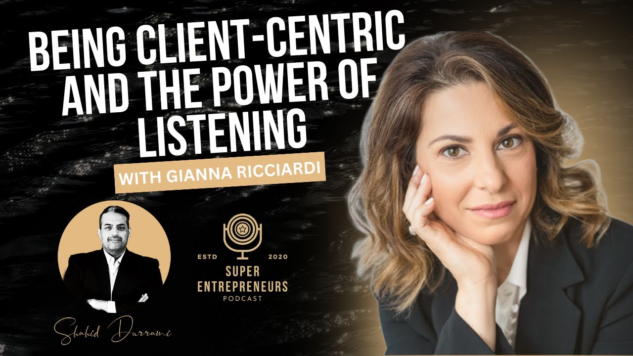 Being Client-Centric and the Power of Listening with Gianna Ricciardi ...