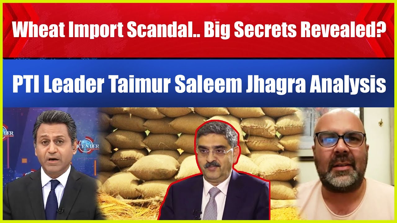 Wheat Import Scandal | Big Secrets Revealed? PTI Leader Taimur Saleem ...