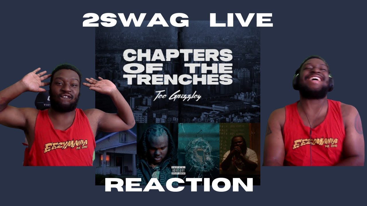 2Swag Reacts Stream | Tee Grizzley - Chapter of the Trenches (Full ...