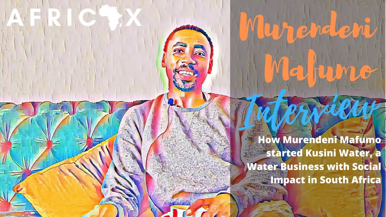 How Murendeni Mafumo started Kusini Water, a Water Business with Social ...