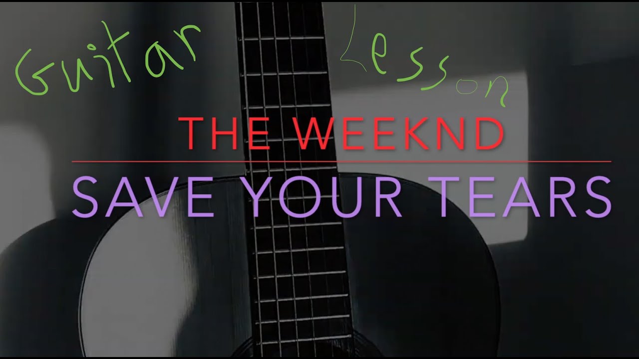 SAVE YOUR TEARS: Guitar Lesson (The Weeknd) - YouTube