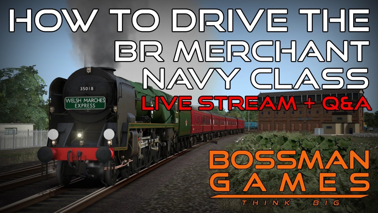 How to drive the BR Merchant Navy Live Stream - Bossman Games - TS2020 ...